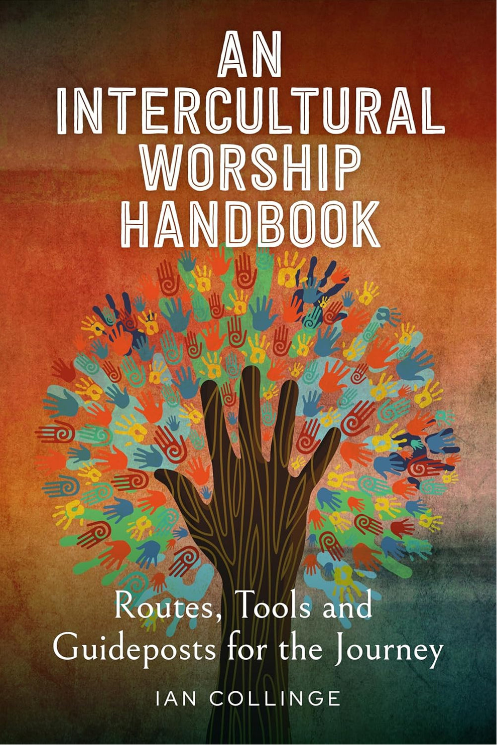 An Intercultural Worship Handbook: Routes, Tools and Guideposts for th ...
