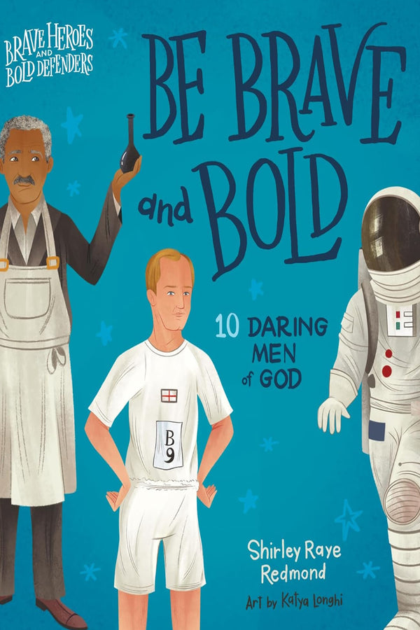 Be Brave and Bold: 10 Daring Men of God (Brave Heroes and Bold Defende ...
