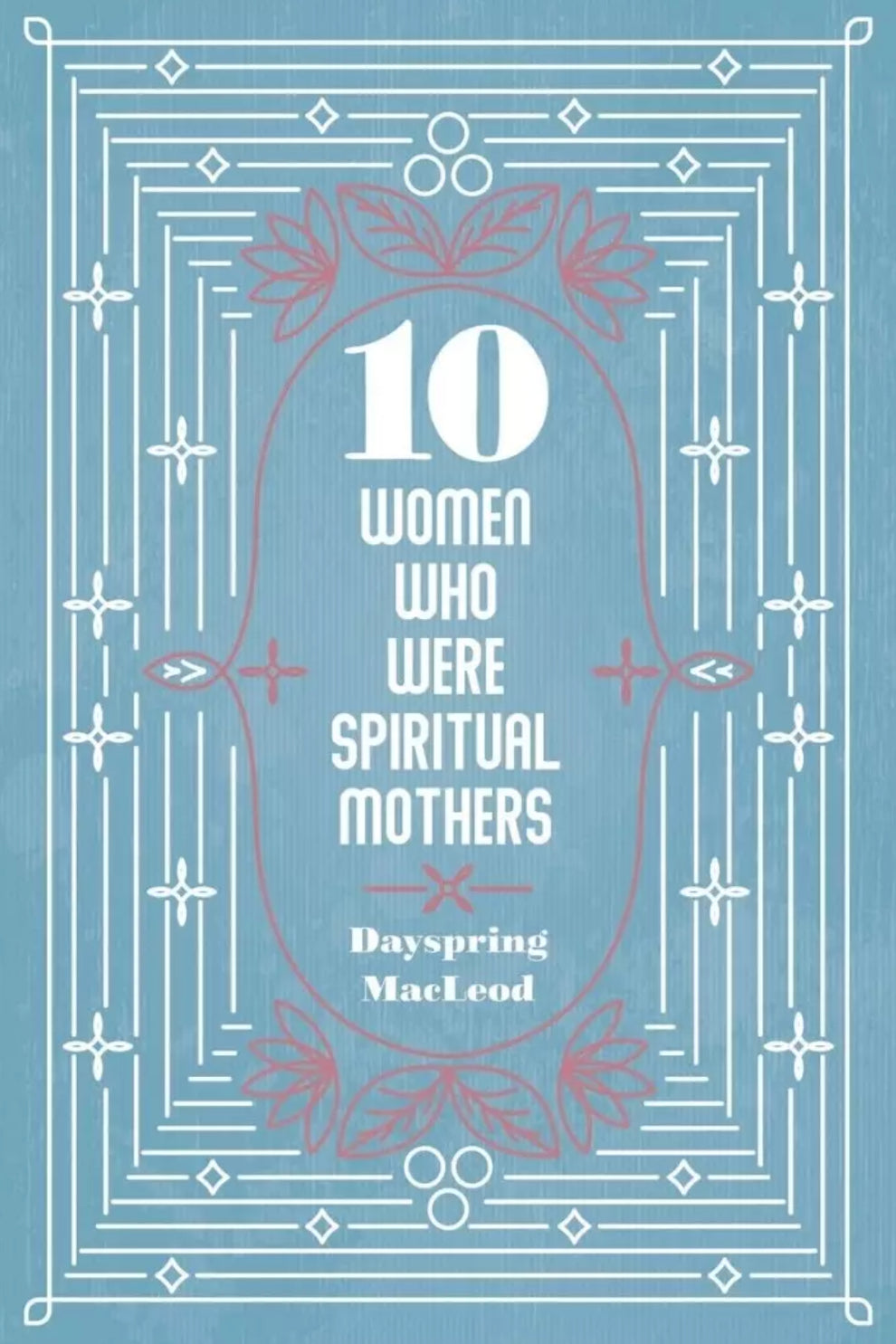 10 Women Who Were Spiritual Mothers Paperback – Oasis Christian Bookshop
